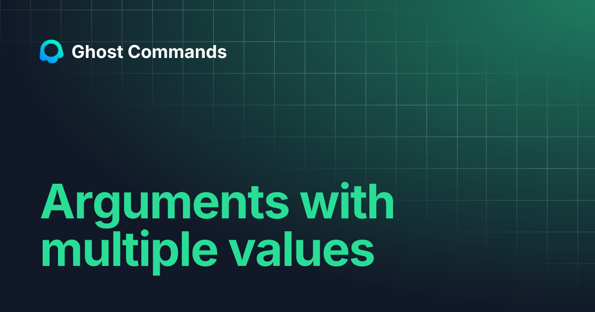 Arguments with multiple values | Ghost Commands